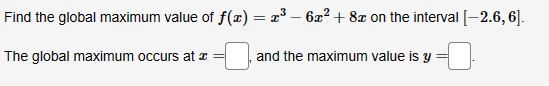 Solved Find the global maximum value of f(x)=x3−6x2+8x on | Chegg.com