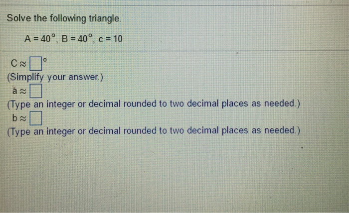 Solved Solve the following triangle. A = 40 degree, B = 40 | Chegg.com