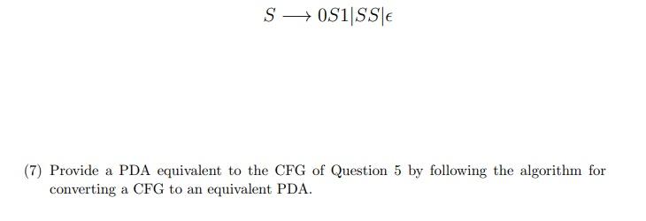 Solved S + 0S1 SSE (7) Provide a PDA equivalent to the CFG | Chegg.com