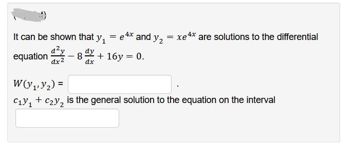 Solved It can be shown that y1=e4x and y2=xe4x are solutions | Chegg.com