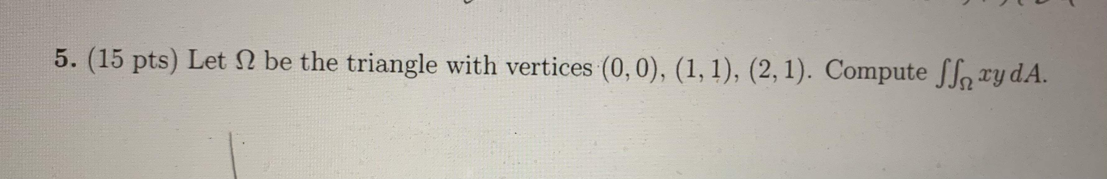 Solved (15pts) ﻿Let Ω ﻿be the triangle with vertices | Chegg.com