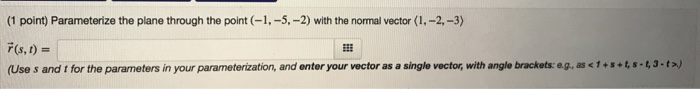 Solved (1 point) Parameterize the plane through the point | Chegg.com