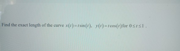 Solved Find the exact length of the curve x(t)=sin(t), y(t) | Chegg.com