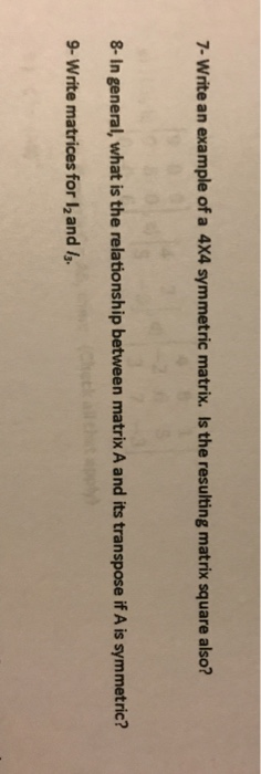 Solved 7- Write an example of a 4X4 symmetric matrix. Is the | Chegg.com