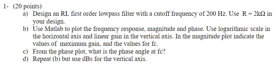 Solved 1 - (20 points) a) Design an RL first order lowpass | Chegg.com Solved 1 - (20 points) a) Design an RL first order lowpass | Chegg.com