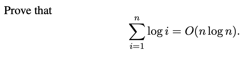 Solved Prove that п log i = O(n log n). i=1 | Chegg.com
