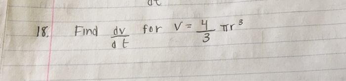 Solved Find dv/dt for v = 4/3 pi r^3 | Chegg.com