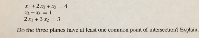 Solved Xi +2X2+X3=4 2x1 3 x2 3 Do the three planes have at | Chegg.com