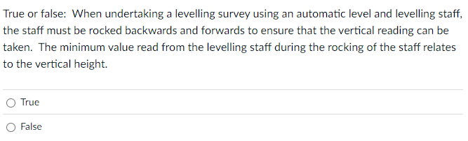Solved True or false: When undertaking a levelling survey | Chegg.com