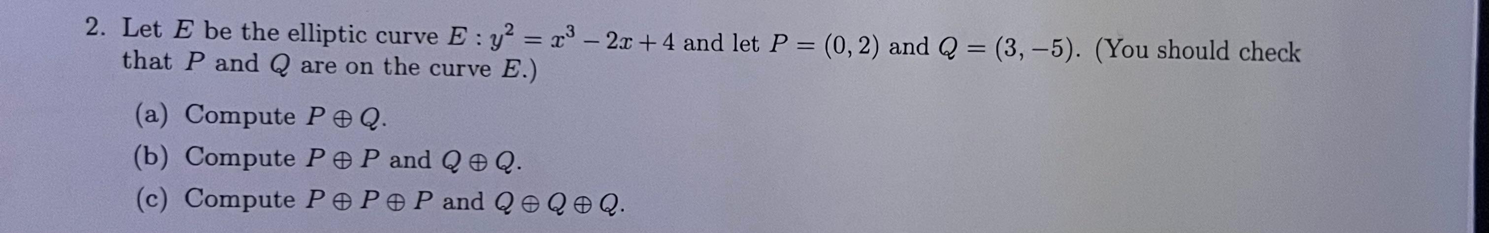 Solved 2. Let E be the elliptic curve E:y2=x3−2x+4 and let | Chegg.com