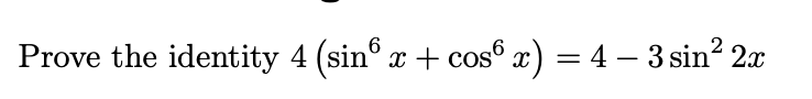 Solved Prove the identity 4(sin6x+cos6x)=4−3sin22x | Chegg.com