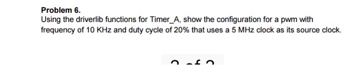 Solved Problem 6. Using the driverlib functions for Timer_A, | Chegg.com