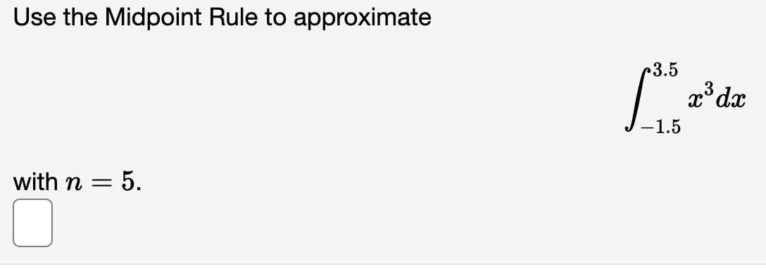 Solved Use the Midpoint Rule to approximate ∫−1.53.5x3dx | Chegg.com