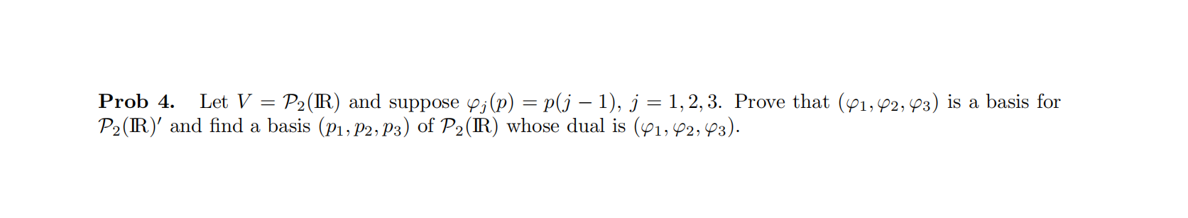Solved Prob 4. Let V=P2(R) and suppose φj(p)=p(j−1),j=1,2,3. | Chegg.com