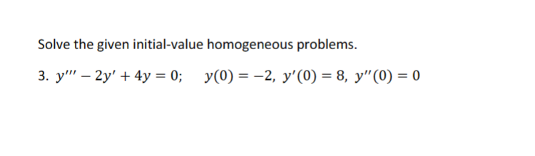 Solved Solve the given initial-value homogeneous problems. | Chegg.com