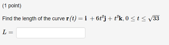 Solved Find the length of the curve r(t)=i+6t2j+t3k,0≤t≤33 | Chegg.com