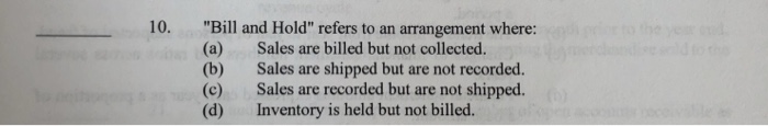 Solved 10 " Bill and Hold" refers to an arrangement where | Chegg.com