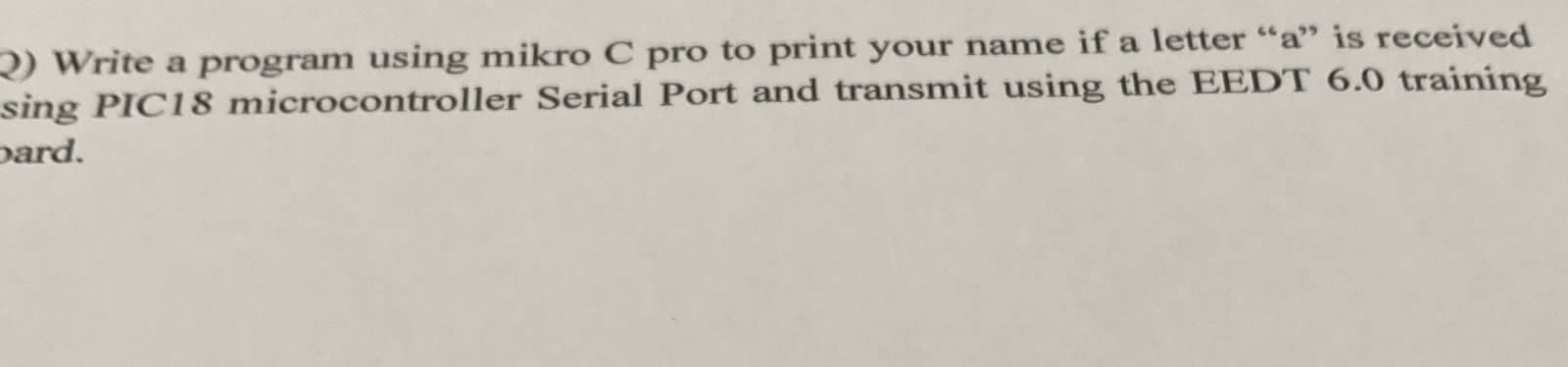 Solved Write a program using mikro C pro to print your name | Chegg.com