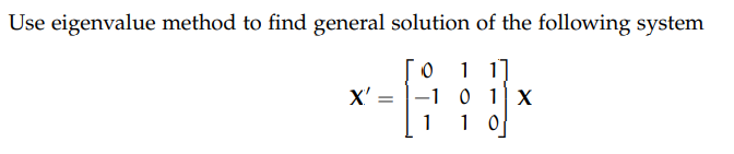 Solved Use eigenvalue method to find general solution of the | Chegg.com