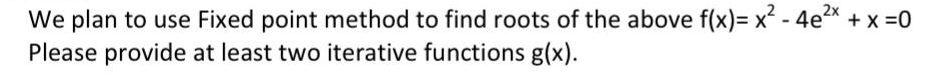 Solved We plan to use Fixed point method to find roots of | Chegg.com