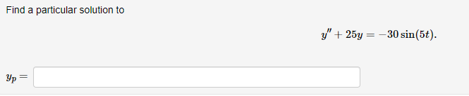 Solved Find a particular solution to y′′+25y=−30sin(5t) yp= | Chegg.com