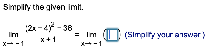 Solved Simplify the given limit. (2x-4)36 lim (Simplify your | Chegg.com