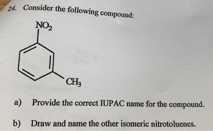 Solved 24. Consider the following compound: NO2 CH3 a) | Chegg.com