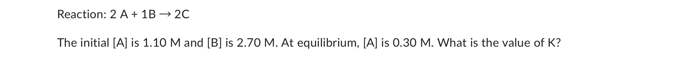 Solved Reaction: 2 A+1 B→2C The initial [A] is 1.10M and [B] | Chegg.com