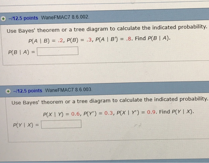 Solved -/12.5 points WaneFMAC7 8.6.002. Use Bayes' theorem | Chegg.com