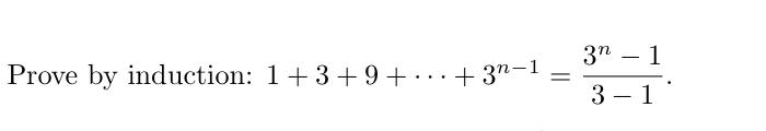 Solved Prove by induction: 1+3+9+...+ 3n-1 = 3n - 1 3-1 | Chegg.com