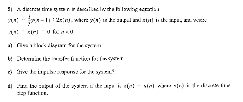 Solved 5) A discrete time system is described by the | Chegg.com