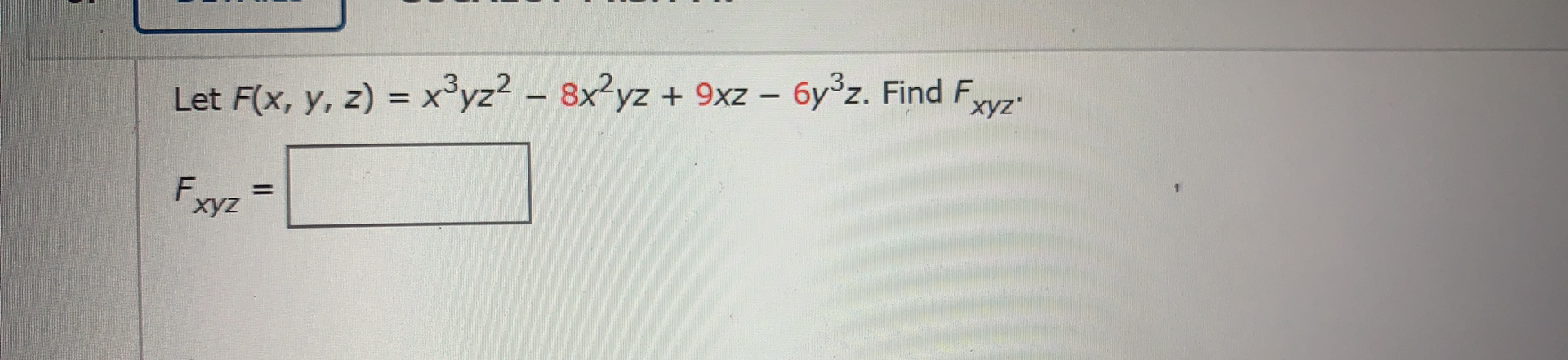 Solved Let F(x, y, z) = x3yz2 – 8x²yz + 9xz – 6y3z. Find F, | Chegg.com