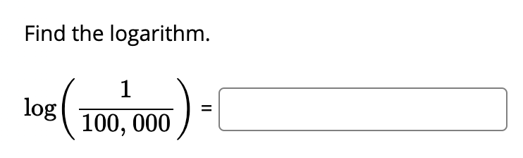 Solved Find the logarithm. log 1 100,000 II Evaluate using | Chegg.com