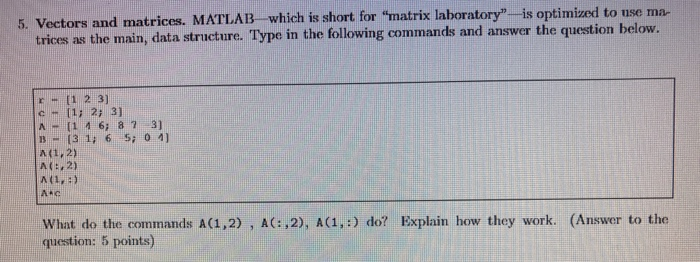 Solved 5. Vectors and matrices. MATLAB which is short for | Chegg.com