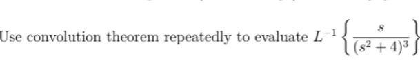 Solved Use convolution theorem repeatedly to evaluate L-¹, | Chegg.com