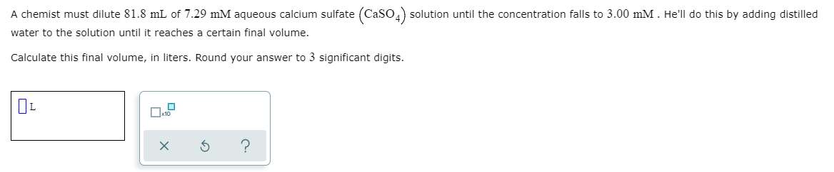Solved A chemist must dilute 81.8 mL of 7.29 mM aqueous | Chegg.com
