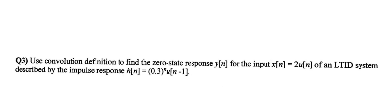 Solved Q3) Use convolution definition to find the zero-state | Chegg.com