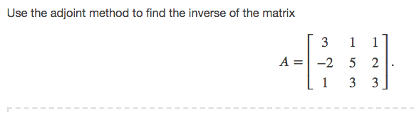 Solved Use the adjoint method to find the inverse of the | Chegg.com