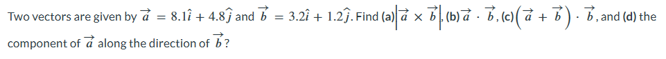 Solved Two vectors are given by vec(a)=8.1hat(i)+4.8hat(j) | Chegg.com