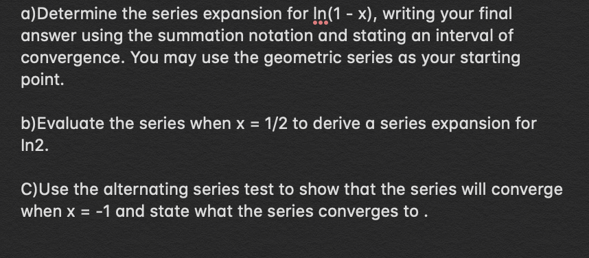 Solved a)Determine the series expansion for ln(1−x), writing | Chegg.com