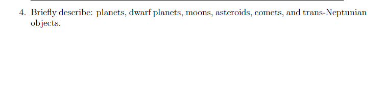 Solved 4. Briefly describe: planets, dwarf planets, moons, | Chegg.com