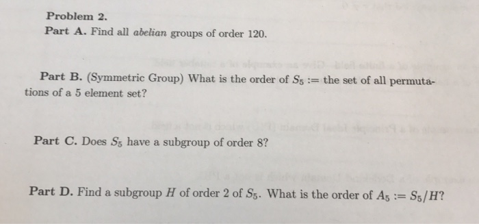 Solved Part A. Find all abelian groups of order 120. Part | Chegg.com