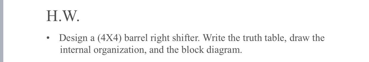 Solved H.W. Design a (4X4) barrel right shifter. Write the | Chegg.com