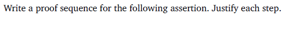 Solved Write a proof sequence for the following assertion. | Chegg.com