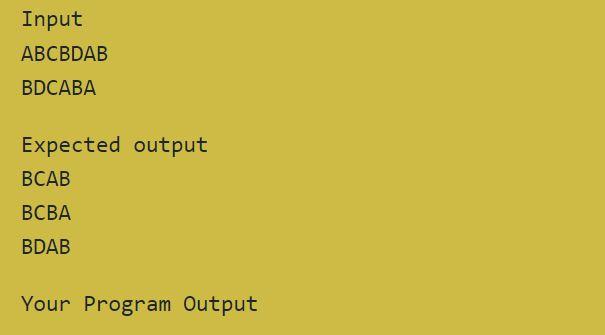 Solved Print all LCSs Rewrite the print LCS routine to print | Chegg.com