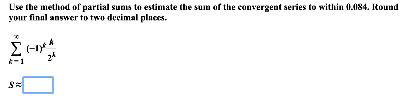 Solved Use the method of partial sums to estimate the sum of | Chegg.com