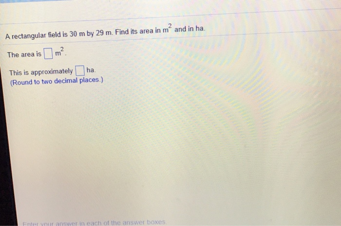 Solved A rectangular field is 30 m by 29 m. Find its area in | Chegg.com