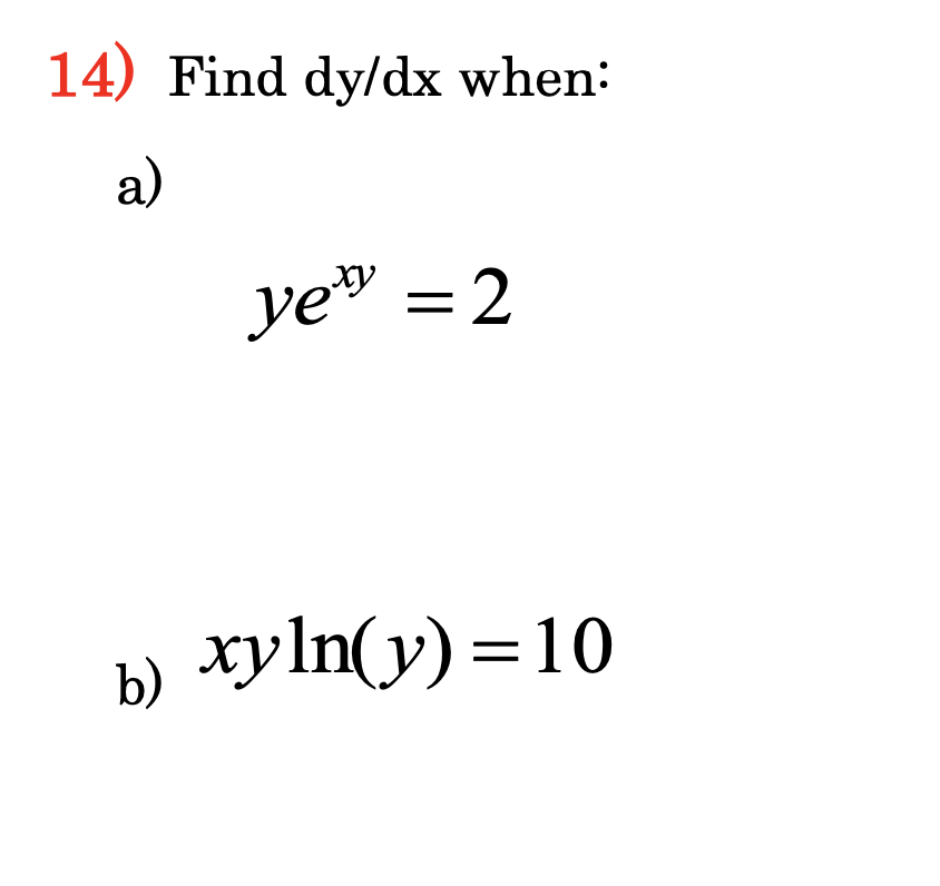 Solved 14) Find dy/dx when: a) yexy=2 b) xyln(y)=10 | Chegg.com