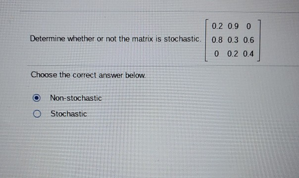 Solved Determine whether or not the matrix is stochastic. | Chegg.com