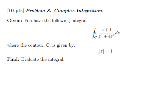 Solved [10 pts] Problem 7. Complex Integration. Given: You | Chegg.com